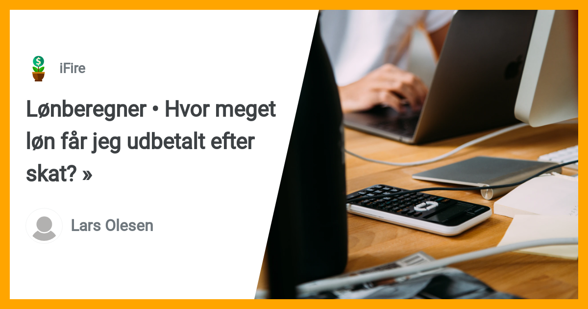 Lønberegner • Hvor meget løn får jeg udbetalt efter skat?